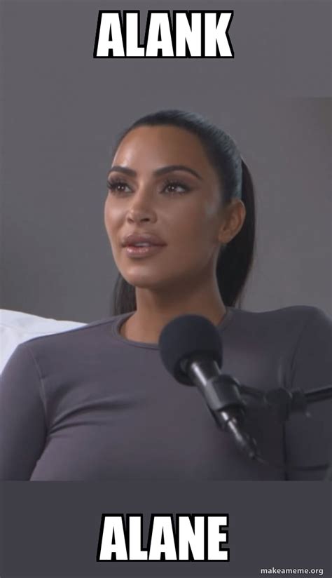 Alank Alane Kim Kardashian Meme Generator