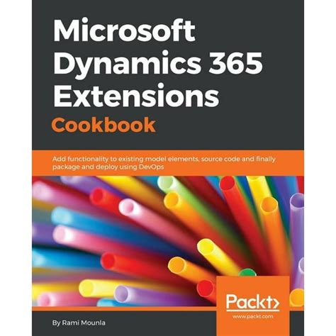 Microsoft Dynamics 365 Extensions Cookbook Add Functionality To Existing Model Elements