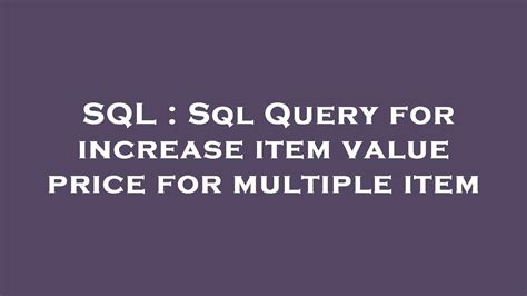 Sql Sql Query For Increase Item Value Price For Multiple Item Youtube