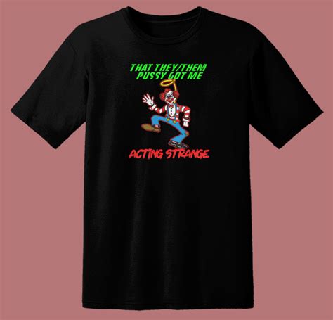 Pussy Got Acting Strange Clown T Shirt Style