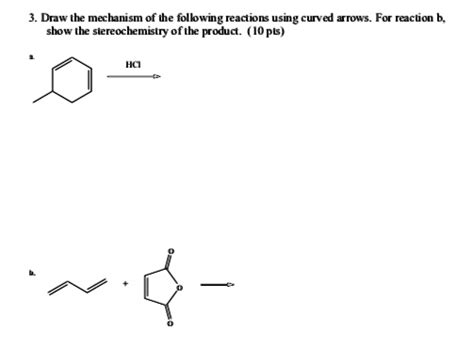 SOLVED Draw The Mechanism Of The Follwing Reactions Using Curved
