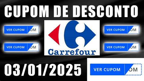 CUPOM CARREFOUR JANEIRO 2025 CUPOM DE DESCONTO CARREFOUR HOJE 03 01