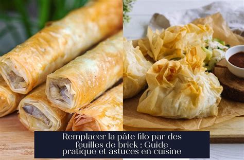 Remplacer La Pâte Filo Par Des Feuilles De Brick Guide Pratique Et