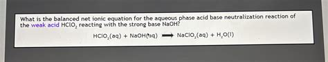 Solved What Is The Balanced Net Ionic Equation For The