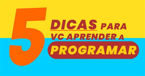 5 Dicas Simples Para Você Aprender A Programar Devmedia