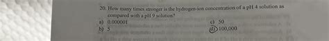 Solved How many times stronger is the hydrogen-ion | Chegg.com
