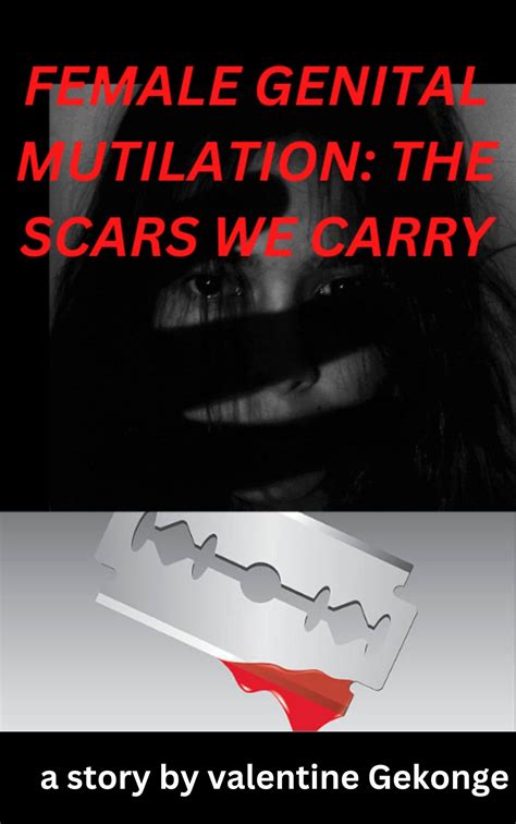Female Genital Mutilation The Scars We Carry Working To End Female