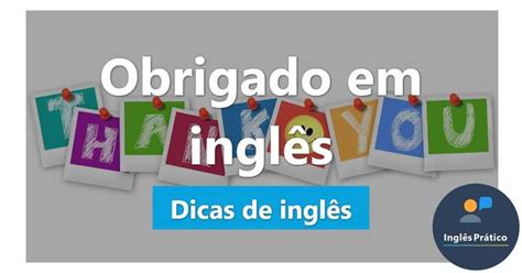 10 Formas De Dizer Obrigado Em Inglês Com Pronúncia Inglês Prático