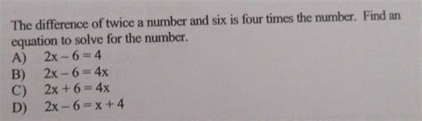 Solved The Difference Of Twice A Number And Six Is Four Times The
