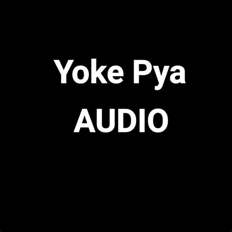 Yoke Pya Audio Youtube