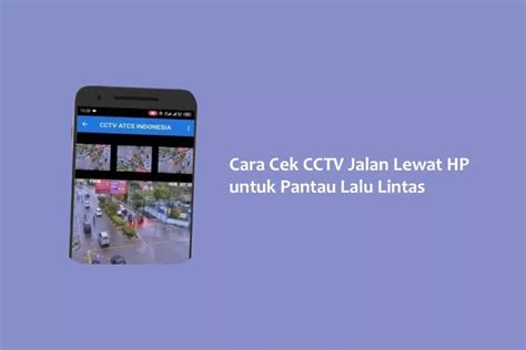 Cara Cek Cctv Jalan Lewat Hp Untuk Pantau Lalu Lintas Hallo Gsm