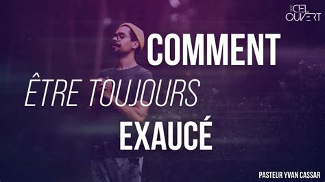 Comment être Toujours Exaucé Pasteur Yvan Cassar Youtube