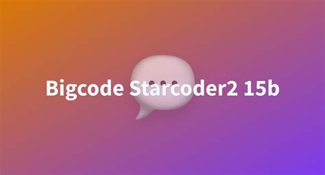 Oxygen230 Bigcode Starcoder2 15b At Main