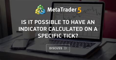 Is It Possible To Have An Indicator Calculated On A Specific Tick Indices General Mql5