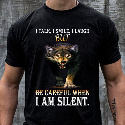 I Talk I Smile I Laugh Too But Be Careful When Im Silent Wolf T Shirt