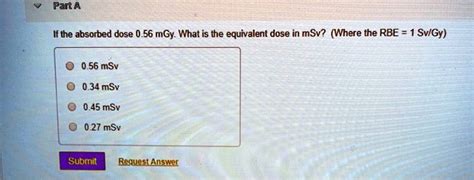 solved part a if the absorbed dose 0 56 mgy what is the equivalent
