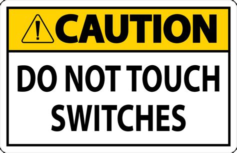 Caution Sign Do Not Touch Switches 30185803 Vector Art At Vecteezy