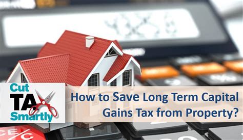 Save Long Term Capital Gains Tax From Property