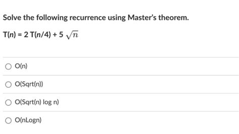 Solved Solve The Following Recurrence Using Master S Chegg