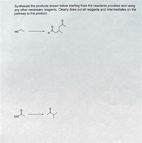 SOLVED: Synthesize the products shown below starting from the reactants provided and using any ...