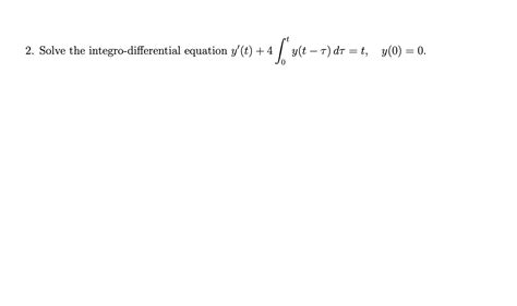 Solved 2 Solve The Integro Differential Equation