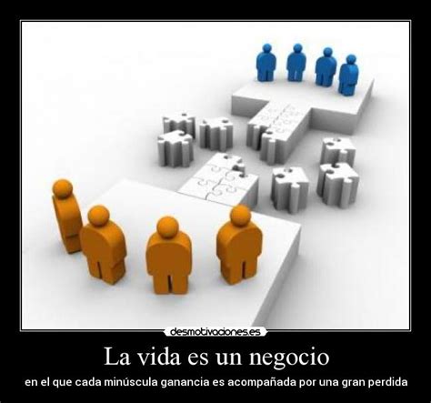 La Vida Es Un Negocio Desmotivaciones