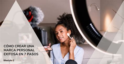 Cómo crear una marca personal exitosa en 7 pasos