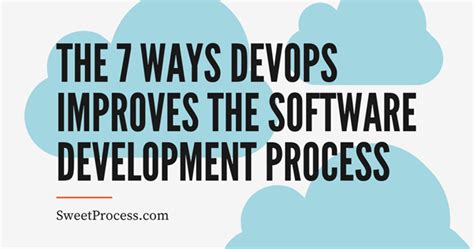 The Ways Devops Improves The Software Development Process Sweetprocess