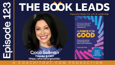 Episode 123 Coco Sellman And A Force For Good Empowering Women To Lead High Impact High Growth