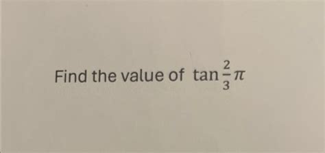 Solved Find the value of tan 23π Chegg com