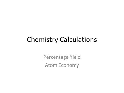 Chemistry Calculations Percent Yield And Atom Economy