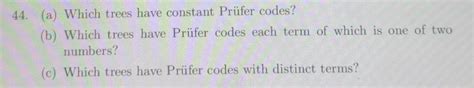 Solved 44 A Which Trees Have Constant Prüfer Codes B