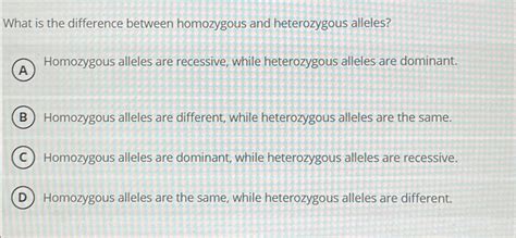 Solved What Is The Difference Between Homozygous And