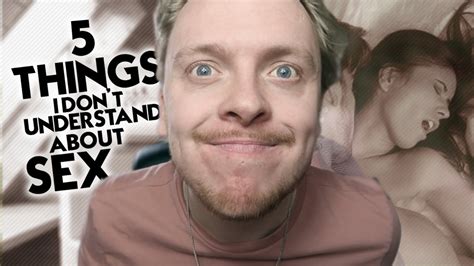 THINGS I DON T UNDERSTAND ABOUT SEX YouTube