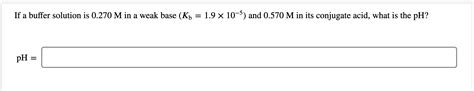 solved if a buffer solution is 0 270 m in a weak base kb