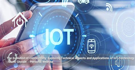 The Evolution Of Connectivity Exploring Technical Aspects And Applications Of IoT Technology
