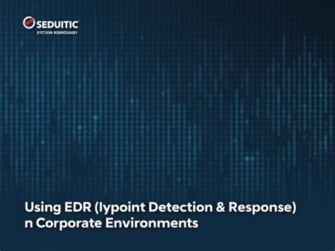 Using Edr Endpoint Detection And Response In Corporate Environments