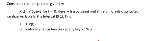 Solved Consider A Random Process Given By X T Y Coswt For Chegg