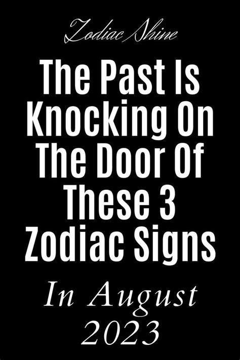 The Past Is Knocking On The Door Of These 3 Zodiac Signs In August 2023