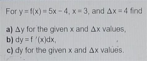 Solved For Y F X 5x−4 X 3 And Δx 4 Find A Δy For The