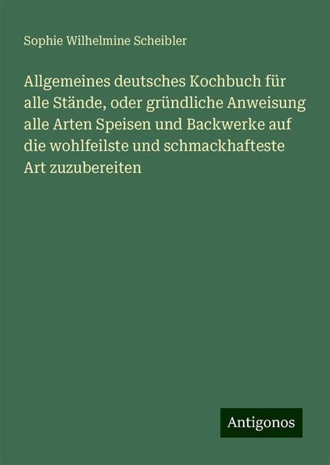 Scheibler S Allgemeines Deutsches Kochbuch Für Alle Stände Sophie Wilhelmine Scheibler Buch