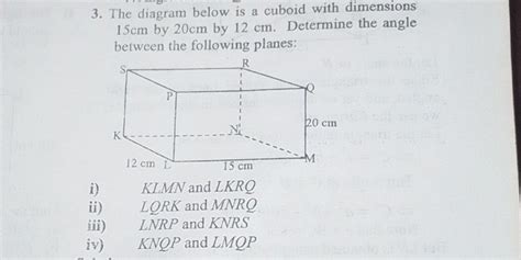 Solved The Diagram Below Is A Cuboid With Dimensions 15cm By 20cm By 12 Cm Determine The Angle