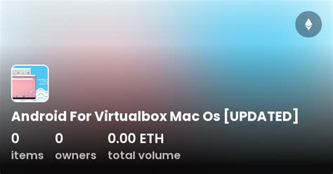 Android For Virtualbox Mac Os Updated Collection Opensea
