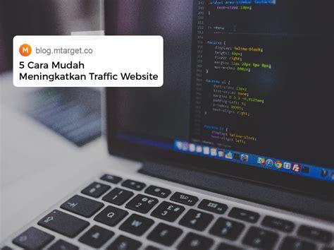 5 Cara Mudah Meningkatkan Traffic Website