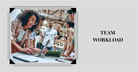 10 Tips On How To Build Effective Team Workload Management Strategies