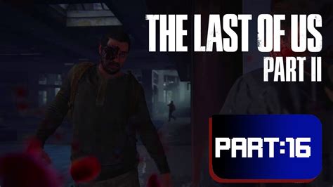 The Last Of Us 2 Walkthrough Gameplay Part 16 No Commentary Youtube