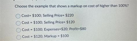 Solved Choose The Example That Shows A Markup On Cost Of Chegg Com