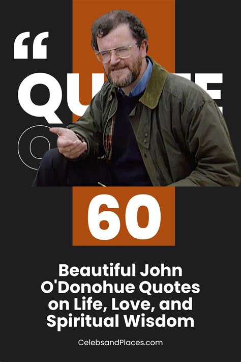 60 Beautiful John Odonohue Quotes On Life Love And Spiritual Wisdom