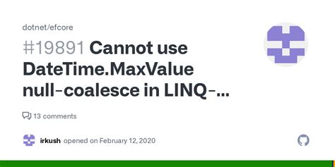 Cannot Use Datetime Maxvalue Null Coalesce In Linq To Ef Issue Dotnet Efcore Github