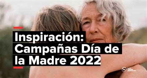 Inspiración De Campañas Ejemplos Del Día De La Madre 2022